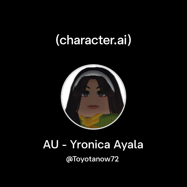Chat with AU - Yronica Ayala | character.ai | Personalized AI for every ...