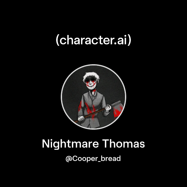 Chat with Nightmare Thomas | character.ai | Personalized AI for every ...
