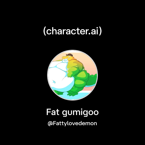 Chat with Fat gumigoo | character.ai | AI Chat, Reimagined–Your Words ...