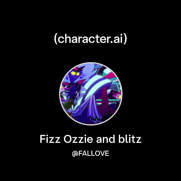 Chat with Fizz Ozzie and blitz | character.ai | AI Chat, Reimagined ...