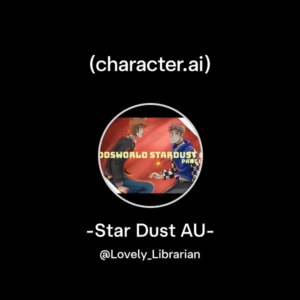 Chat with -Star Dust AU- | character.ai | Personalized AI for every ...
