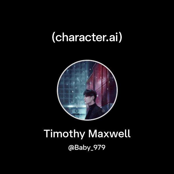 Chat with Timothy Maxwell | character.ai | Personalized AI for every moment of your day