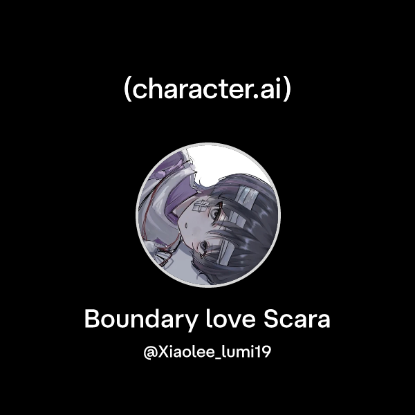 Chat with Boundary love Scara | character.ai | AI Chat, Reimagined–Your Words. Your World.