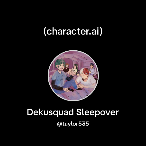 Chat with Dekusquad Sleepover | character.ai | Personalized AI for every moment of your day