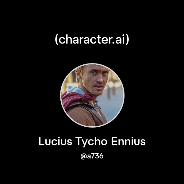 Chat with Lucius Tycho Ennius | character.ai | Personalized AI for every moment of your day