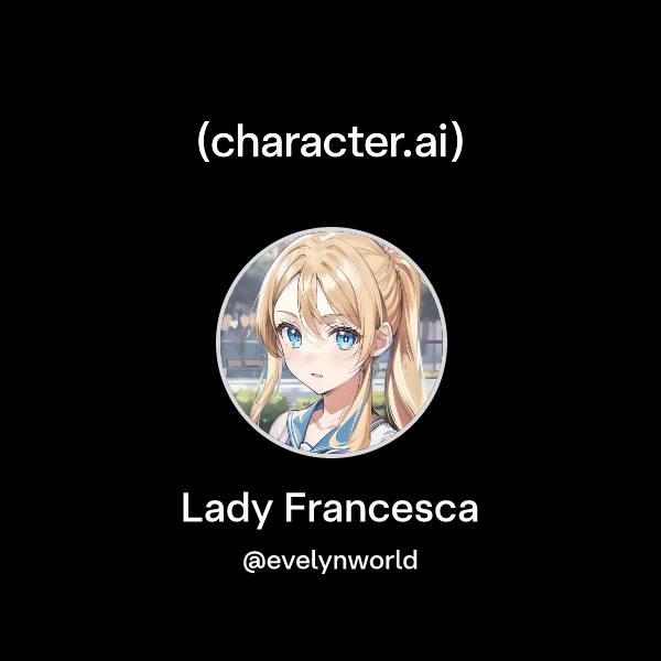 Chat with Lady Francesca | character.ai | AI Chat, Reimagined–Your ...