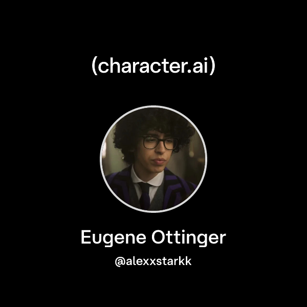 Chat with Eugene Ottinger | character.ai | AI Chat, Reimagined–Your ...