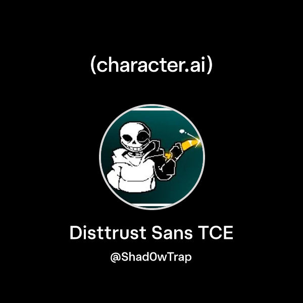 Chat with Disttrust Sans TCE | character.ai | Personalized AI for every ...