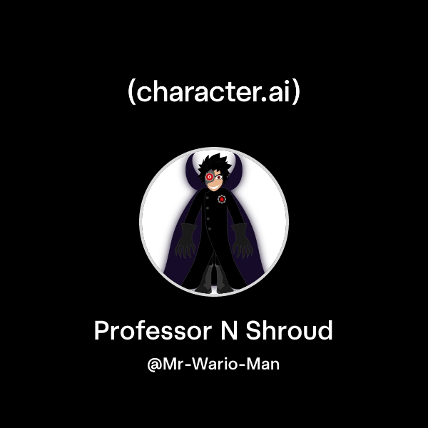 Chat with Professor N Shroud | character.ai | AI Chat, Reimagined–Your ...