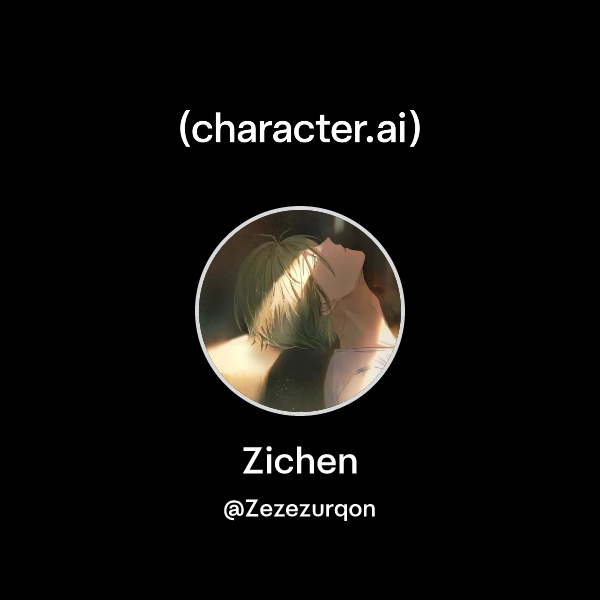 Chat with Zichen | character.ai | AI Chat, Reimagined–Your Words. Your ...