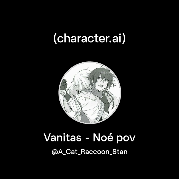 Chat with Vanitas - Noé pov | character.ai | Personalized AI for every moment of your day