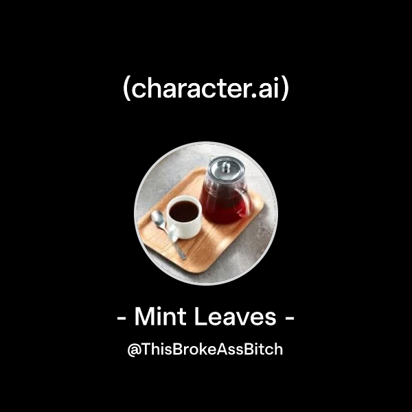 Chat with - Mint Leaves - | character.ai | Personalized AI for every ...