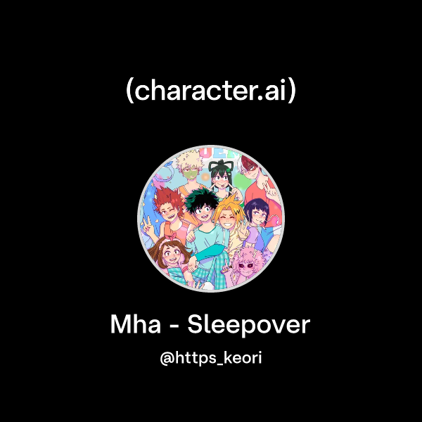Chat with Mha - Sleepover | character.ai | AI Chat, Reimagined–Your Words. Your World.