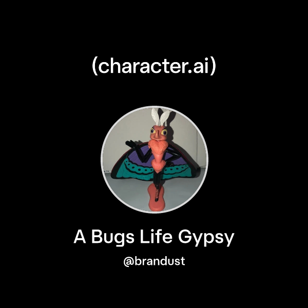 Chat with A Bugs Life Gypsy | character.ai | AI Chat, Reimagined–Your ...
