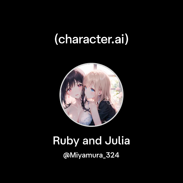 Chat with Ruby and Julia | character.ai | Personalized AI for every moment of your day