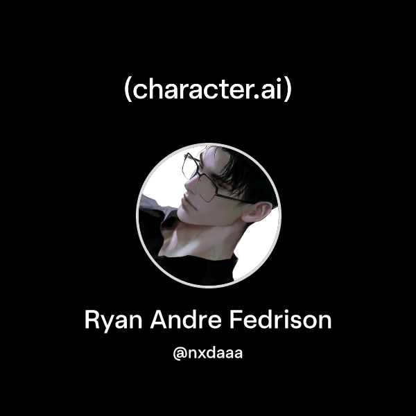 Chat with Ryan Andre Fedrison | character.ai | Personalized AI for every moment of your day