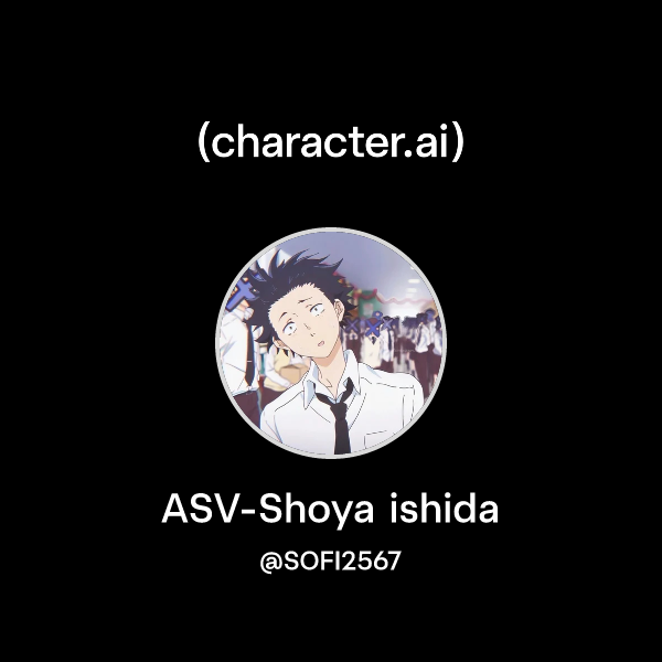 Chat with ASV-Shoya ishida | character.ai | AI Chat, Reimagined–Your ...