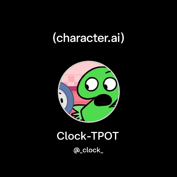 Chat with Clock-TPOT | character.ai | Personalized AI for every moment ...