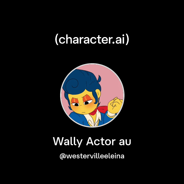 Chat with Wally Actor au | character.ai | AI Chat, Reimagined–Your ...