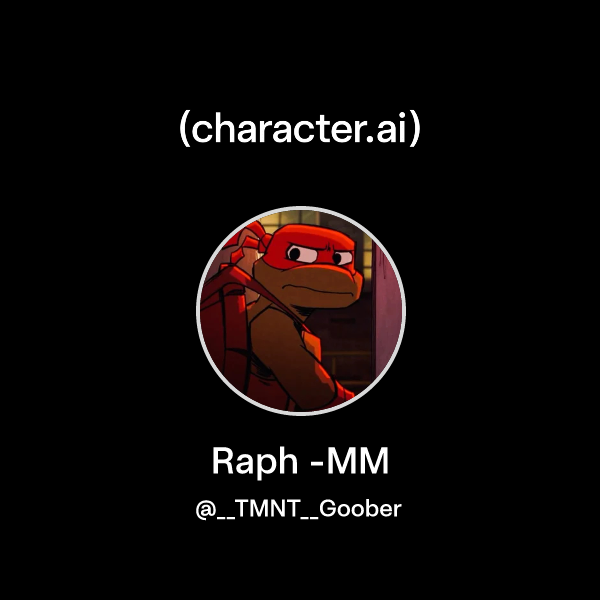 Chat with Raph -MM | character.ai | Personalized AI for every moment of your day