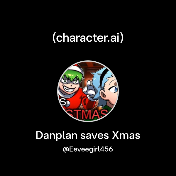 Chat with Danplan saves Xmas | character.ai | Personalized AI for every ...