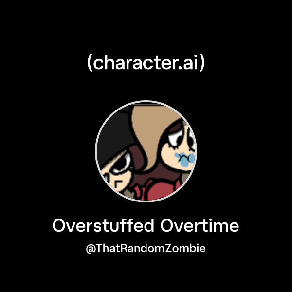 Chat with Overstuffed Overtime | character.ai | AI Chat, Reimagined ...