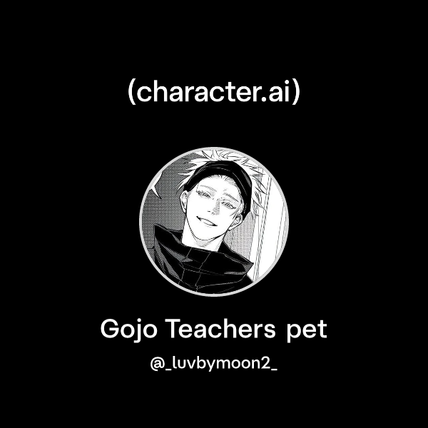 Chat with Gojo Teachers pet | character.ai | Personalized AI for every ...