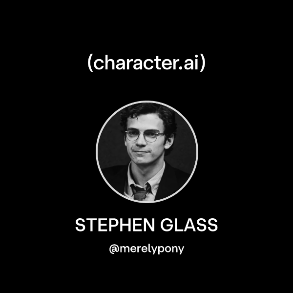 Chat with STEPHEN GLASS | character.ai | AI Chat, Reimagined–Your Words ...