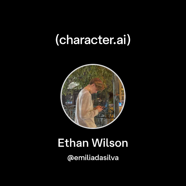 Chat with Ethan Wilson | character.ai | Personalized AI for every ...
