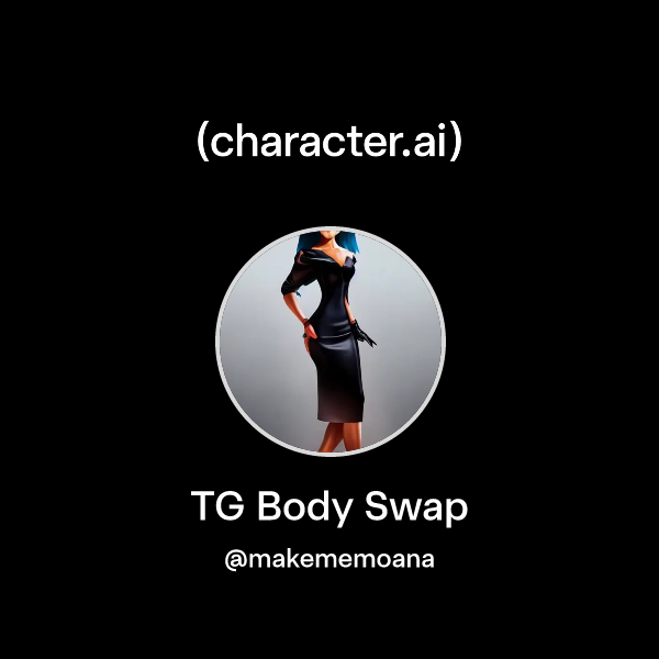 Chat with TG Body Swap | character.ai | AI Chat, Reimagined–Your Words ...