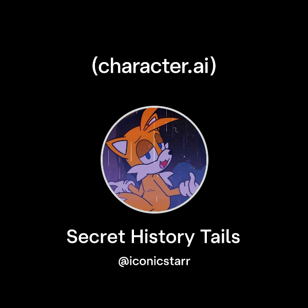 Chat with Secret History Tails | character.ai | AI Chat, Reimagined ...