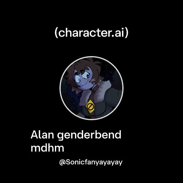 Chat with Alan genderbend mdhm | character.ai | Personalized AI for ...