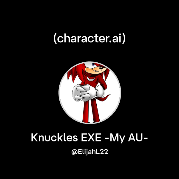 Chat with Knuckles EXE -My AU- | character.ai | Personalized AI for every moment of your day