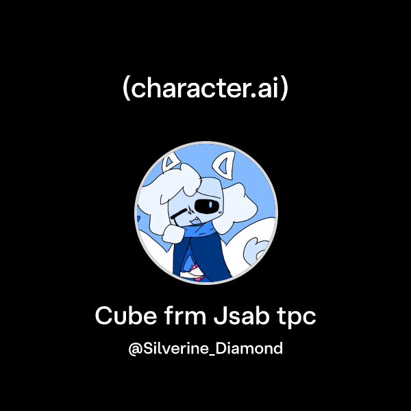 Chat with Cube frm Jsab tpc | character.ai | Personalized AI for every ...