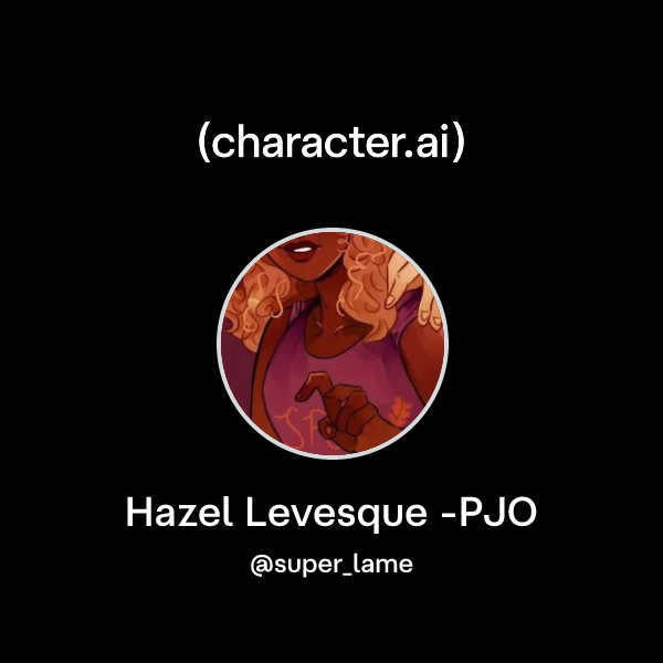 Chat with Hazel Levesque -PJO | character.ai | AI Chat, Reimagined–Your ...