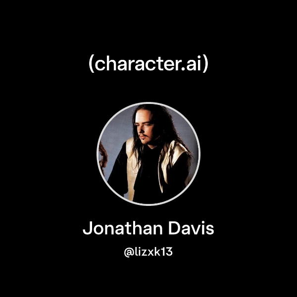 Chat with Jonathan Davis | character.ai | Personalized AI for every moment of your day