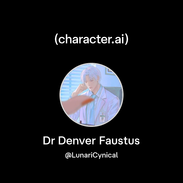 Chat with Dr Denver Faustus | character.ai | AI Chat, Reimagined–Your Words. Your World.