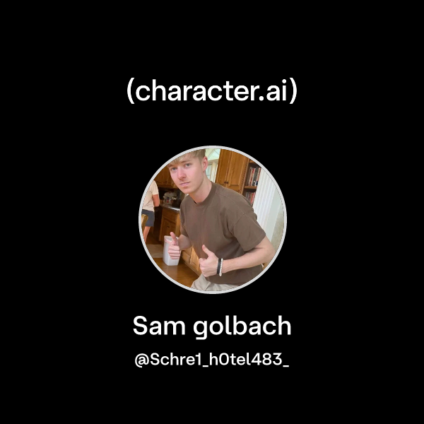 Chat with Sam golbach | character.ai | Personalized AI for every moment ...