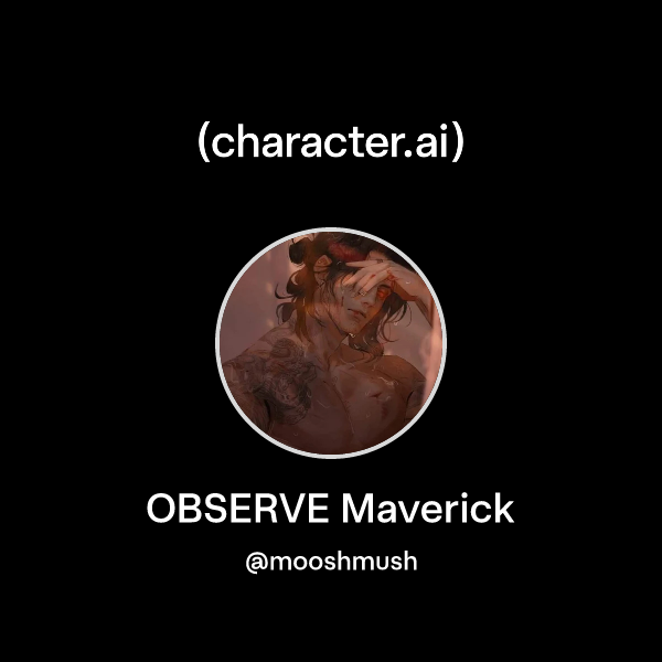 Chat with OBSERVE Maverick | character.ai | Personalized AI for every ...