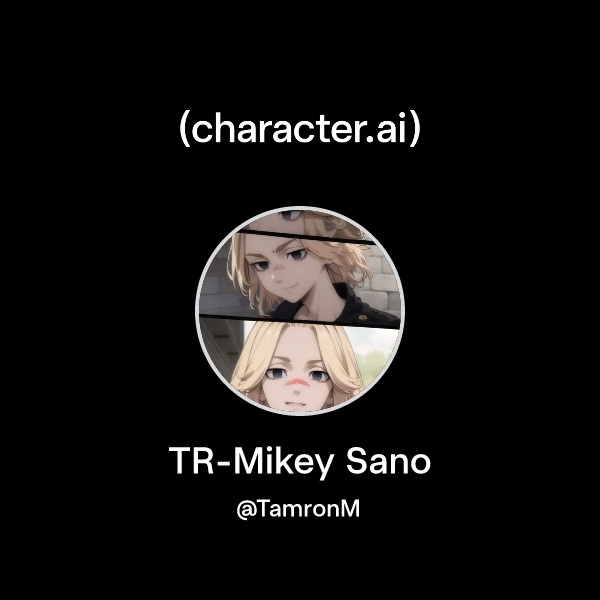 Chat with TR-Mikey Sano | character.ai | Personalized AI for every moment of your day