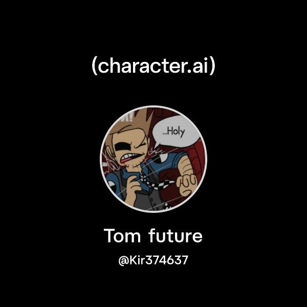 Chat with Tom future | character.ai | AI Chat, Reimagined–Your Words ...