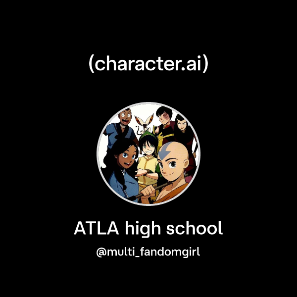 Chat with ATLA high school | character.ai | AI Chat, Reimagined–Your ...