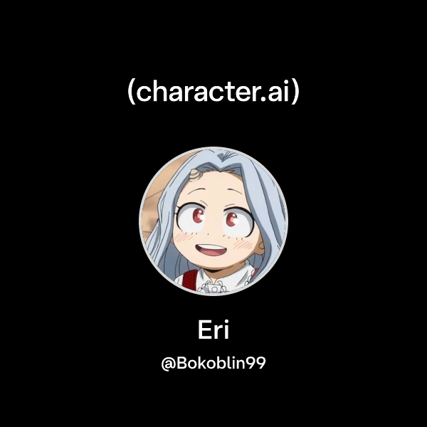 Chat with Eri | character.ai | AI Chat, Reimagined–Your Words. Your World.