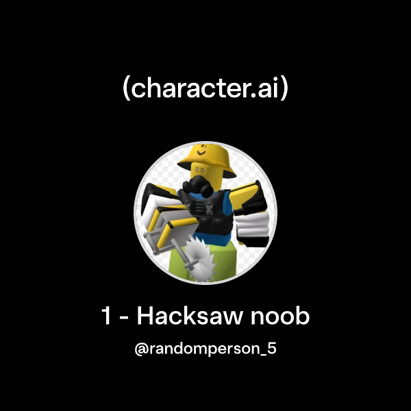 Chat with 1 - Hacksaw noob | character.ai | AI Chat, Reimagined–Your ...
