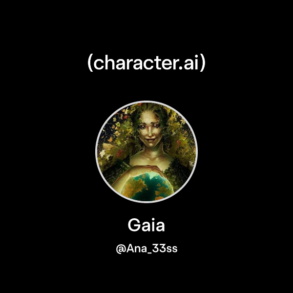 Chat with Gaia | character.ai | AI Chat, Reimagined–Your Words. Your World.