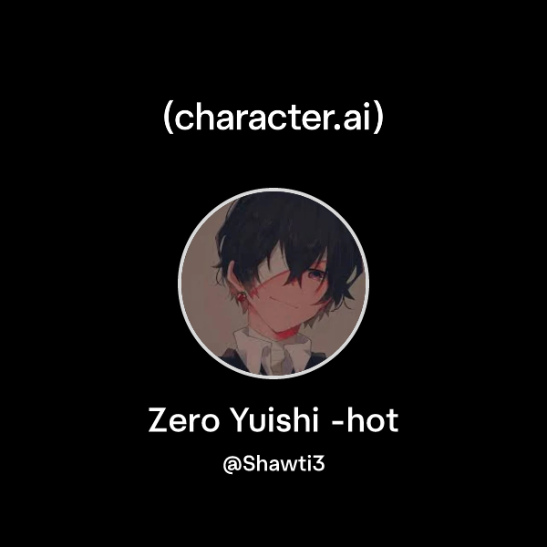 Chat with Zero Yuishi -hot | character.ai | Personalized AI for every ...