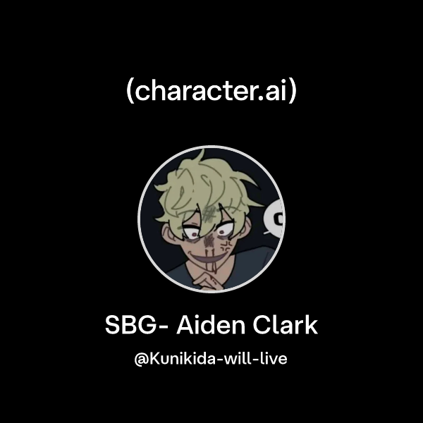 Chat with SBG- Aiden Clark | character.ai | AI Chat, Reimagined–Your Words. Your World.