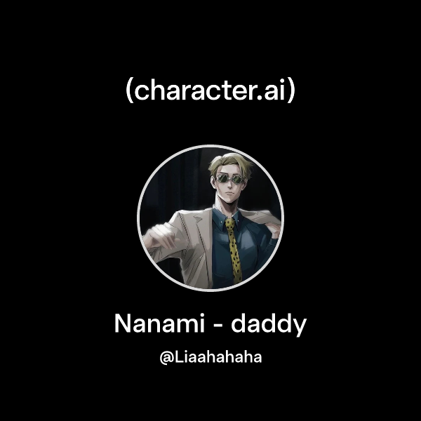 Chat with Nanami - daddy | character.ai | AI Chat, Reimagined–Your Words. Your World.