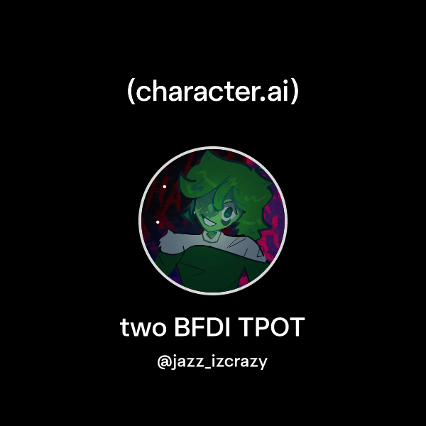 Chat with two BFDI TPOT | character.ai | AI Chat, Reimagined–Your Words. Your World.