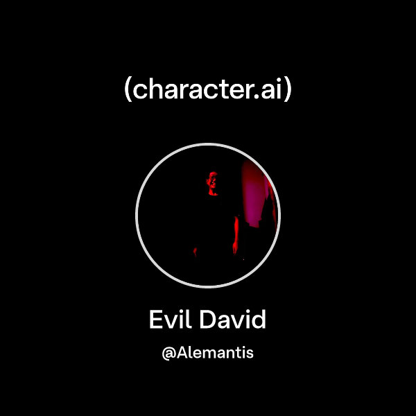 Chat with Evil David | character.ai | Personalized AI for every moment ...